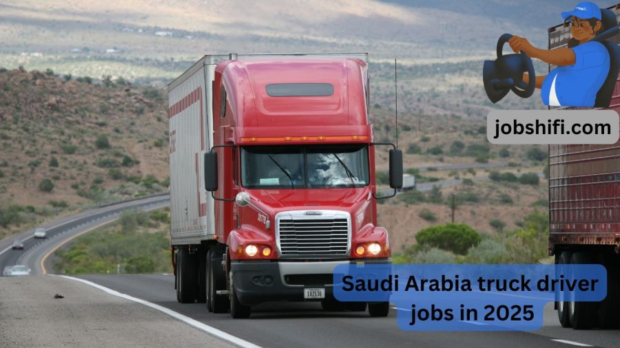 Saudi Arabia Truck Driver Jobs 2025 – Free Accommodation