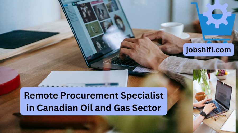 Remote Procurement Specialist in Canadian Oil and Gas Sector